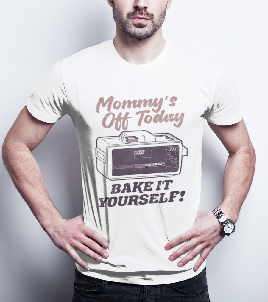 Mommy's Off Today Bake It Yourself Easy Bake Oven Retro Toy Fun T-Shirt