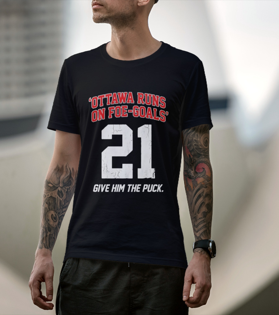 Ottawa Runs On Foe Goals 21 Give Him The Puck T-Shirt