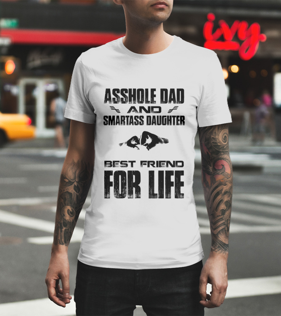 Asshole Dad Smartass Daughter Best Friend For Life Fist Bump T-Shirt
