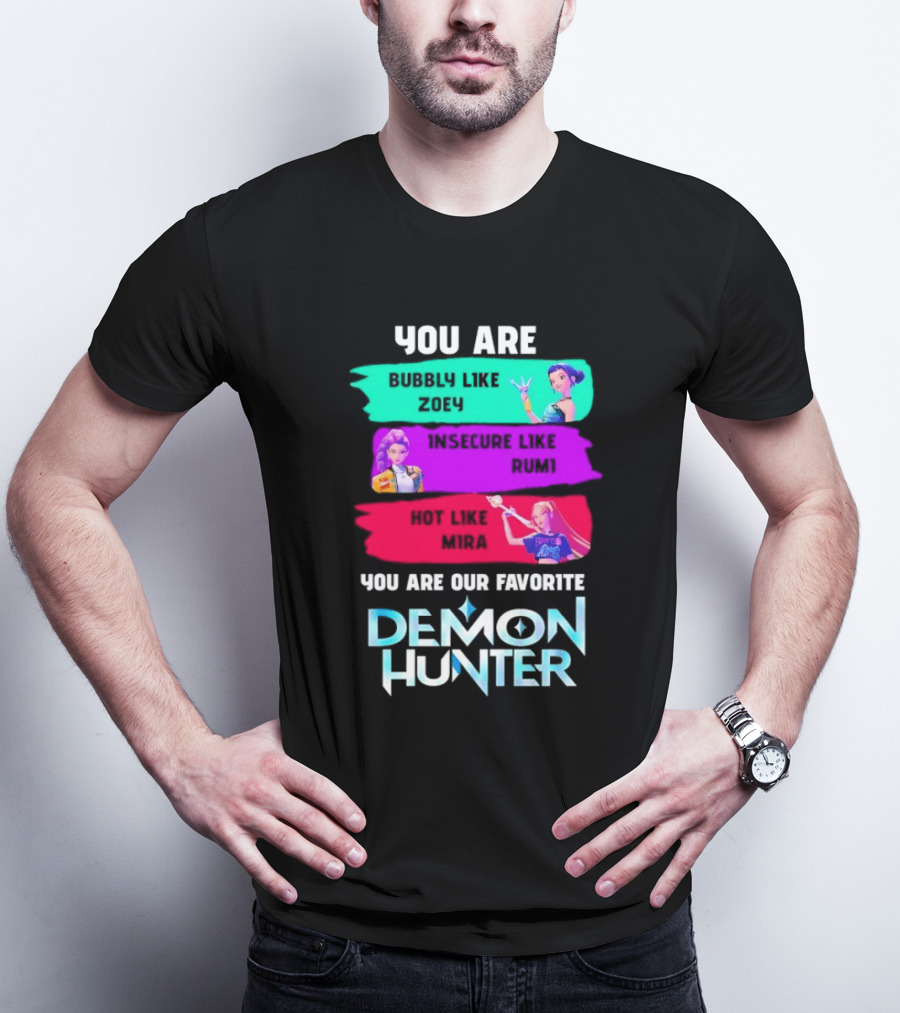 You Are Bubbly Like Zoey Insecure Like Rum1 Our Favorite Demon Hunter T-Shirt