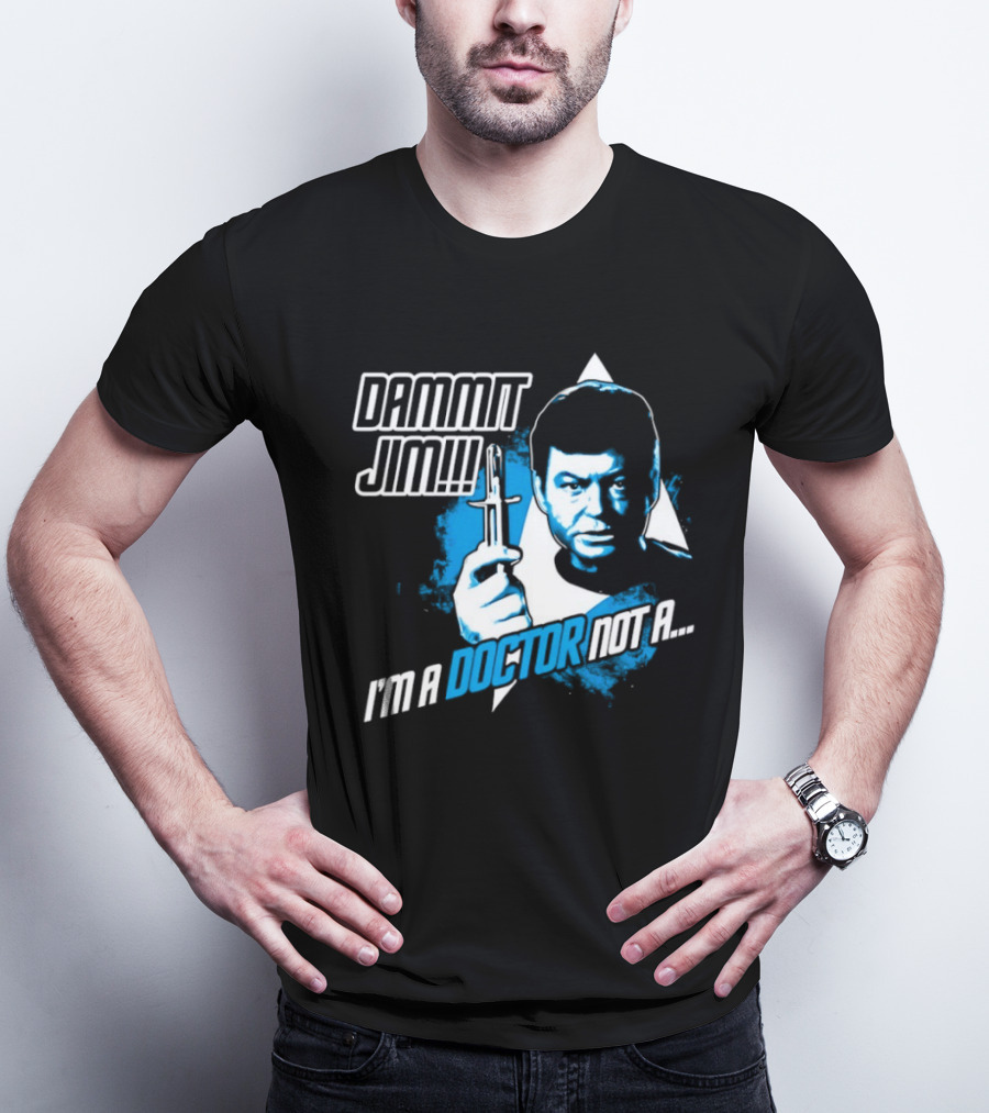 Dammit Jim I'm A Doctor Not A Star Trek Theme Parody With Iconic Character And Catchphrase T-Shirt