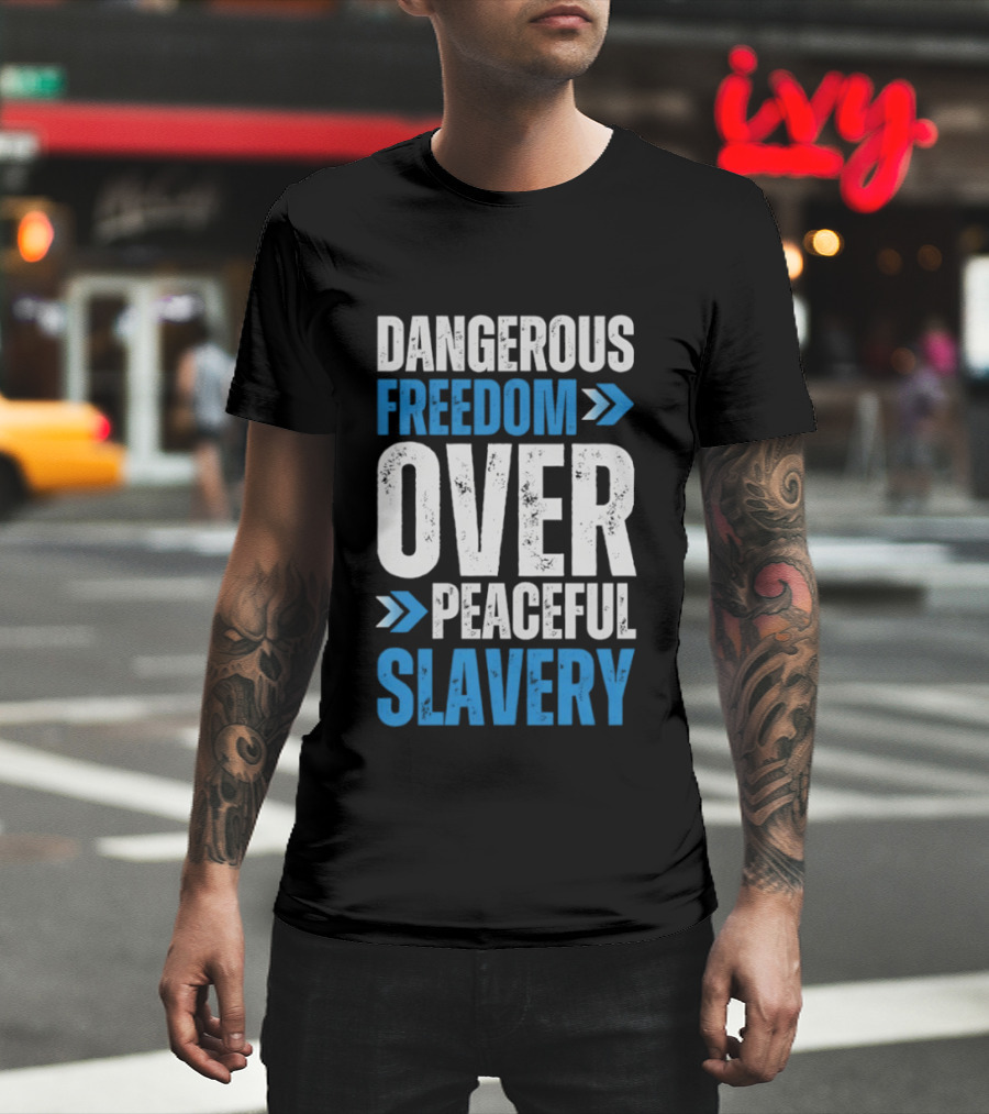 Dangerous Freedom Over Peaceful Slavery Text With Blue Arrows T-Shirt