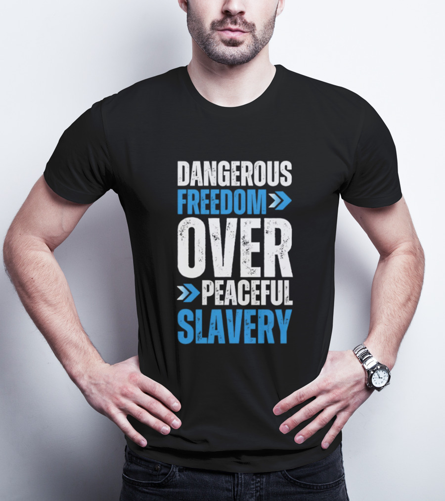 Dangerous Freedom Over Peaceful Slavery Text With Blue Arrows T-Shirt