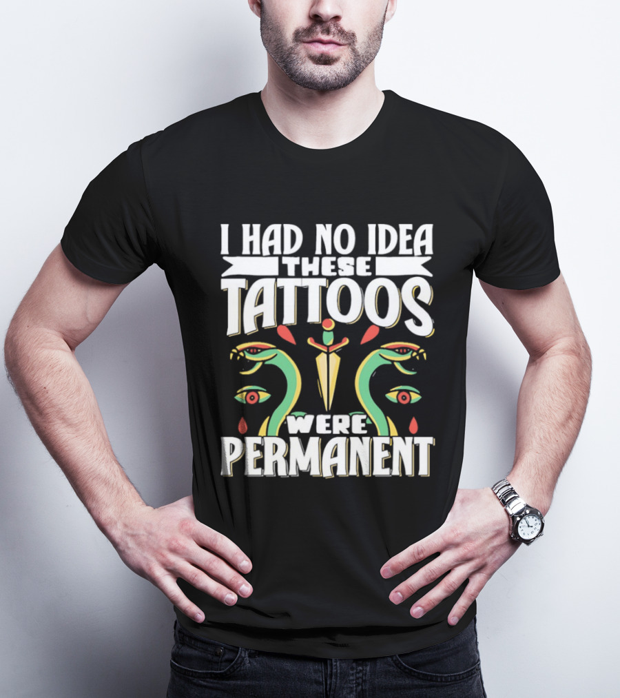 I Had No Idea These Tattoos Were Permanent Snake Knife Eyes T-Shirt