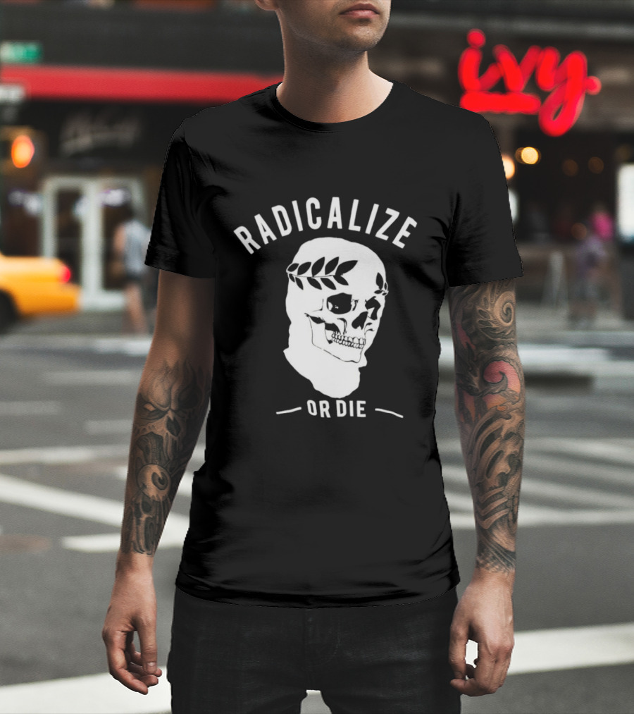 Radicalize Or Die Skull With Laurel Wreath T-Shirt