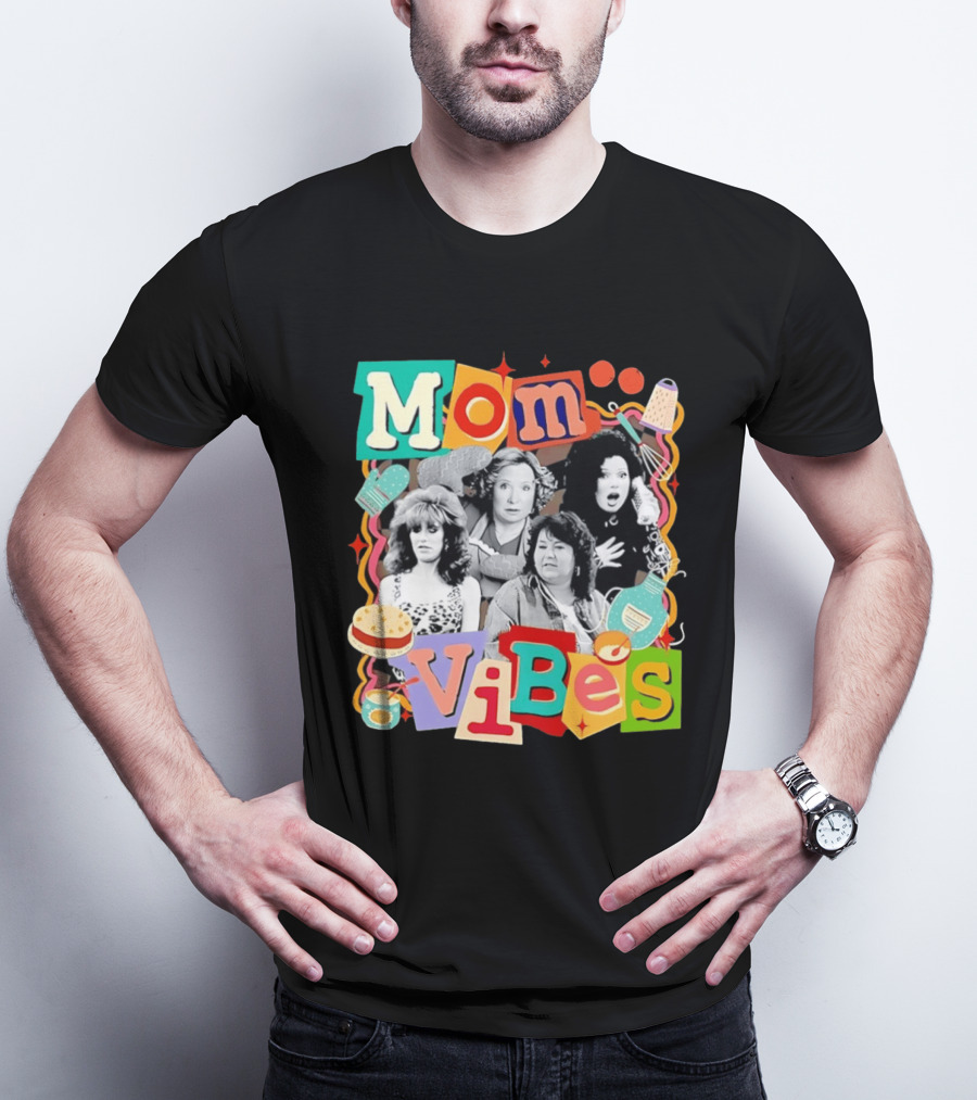 Mom Vibes Peggy Bundy Kitty Forman Fran Fine Roseanne Barr T-Shirt