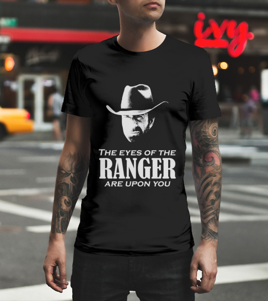 The Eyes Of The Ranger Are Upon You Cowboy Hat T-Shirt