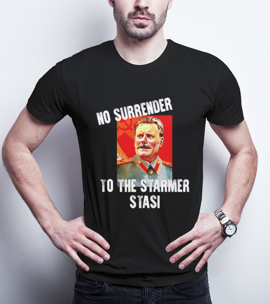 No Surrender To The Starmer Stasi Joseph Stalin T-Shirt