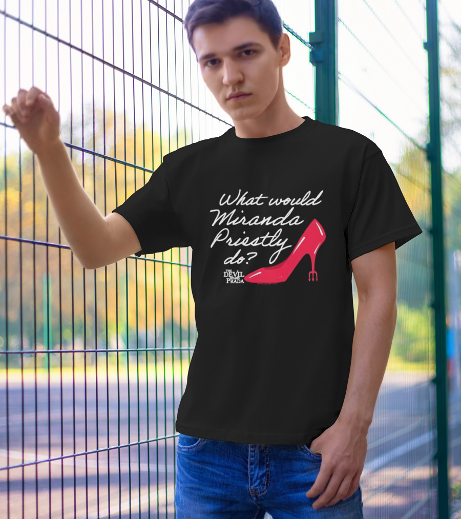 What Would Miranda Priestly Do The Devil Wears Prada Red Stiletto T-Shirt
