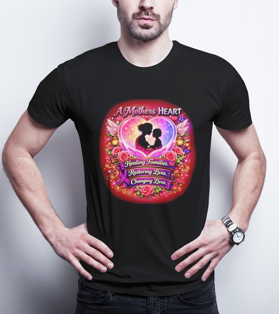 A Mothers Heart Healing Families Restoring Lives Changing Lives Colorful Roses And Angel Wings T-Shirt