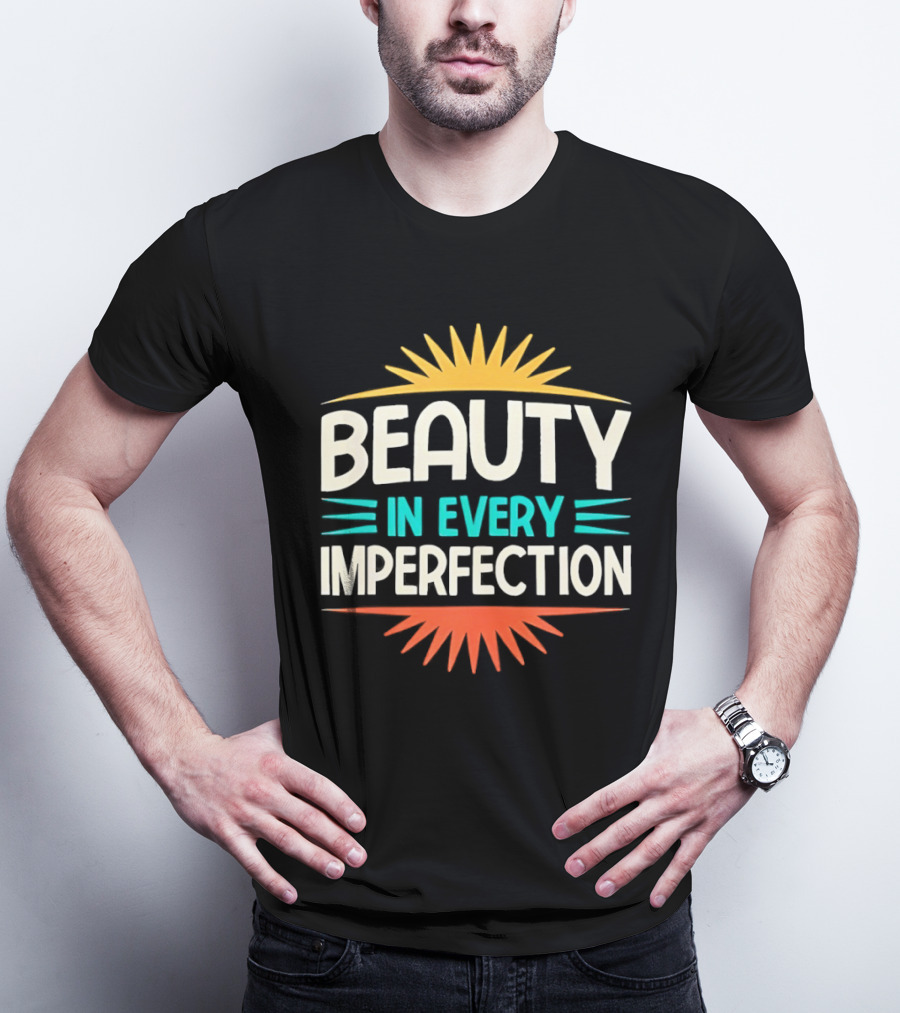 Beauty In Every Imperfection Sunburst Motivation T-Shirt