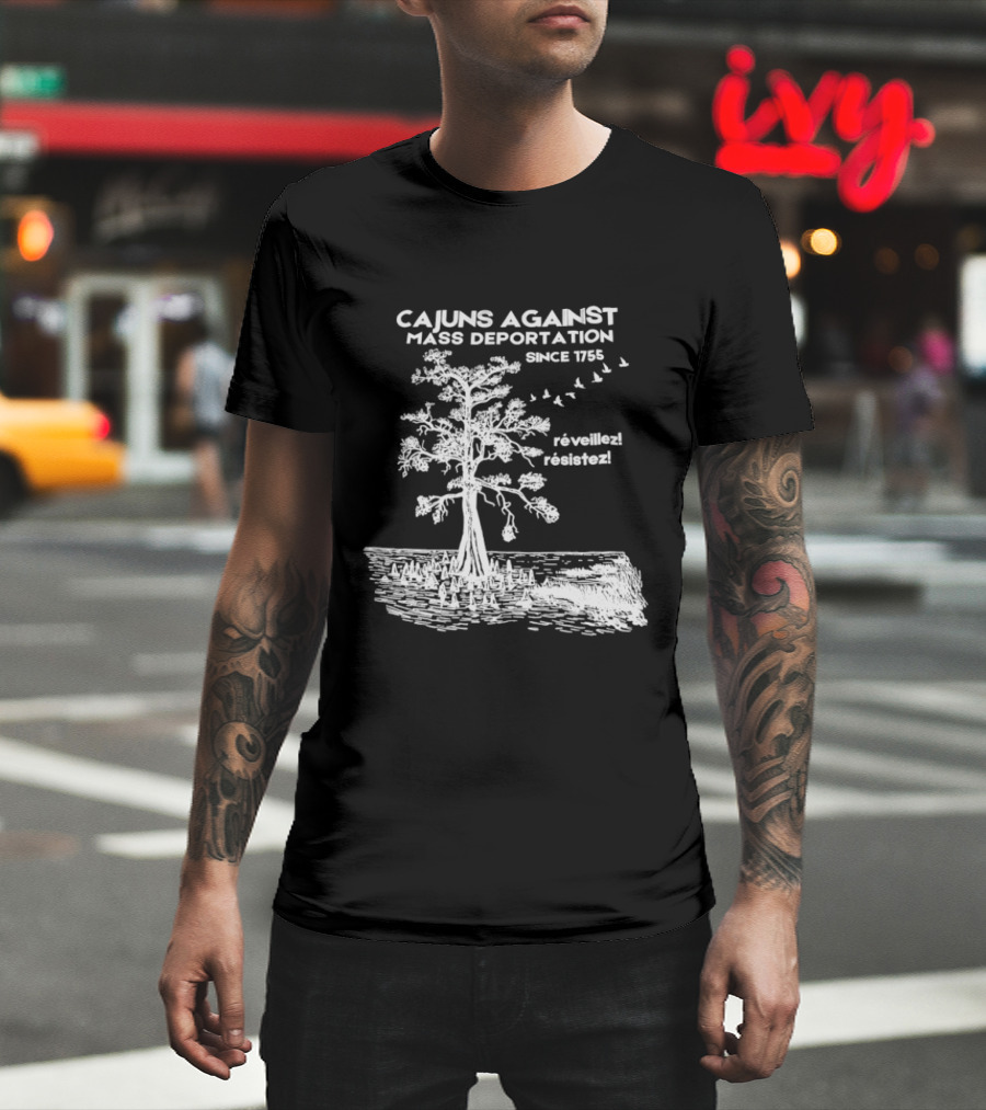 Cajuns Against Mass Deportation Since 1755 Reveillez Rêveillez T-Shirt
