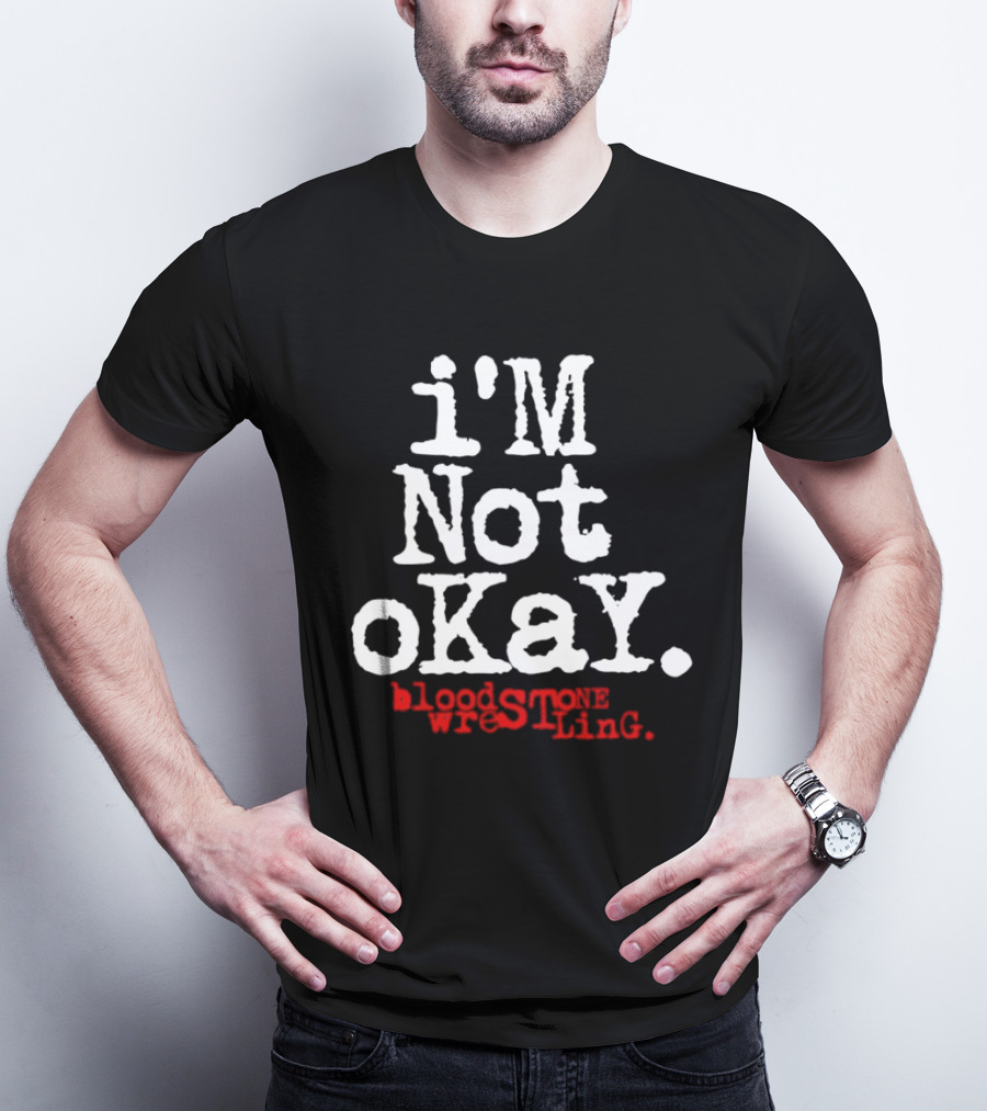 I'm Not Okay Bloodstone Wrestling T-Shirt