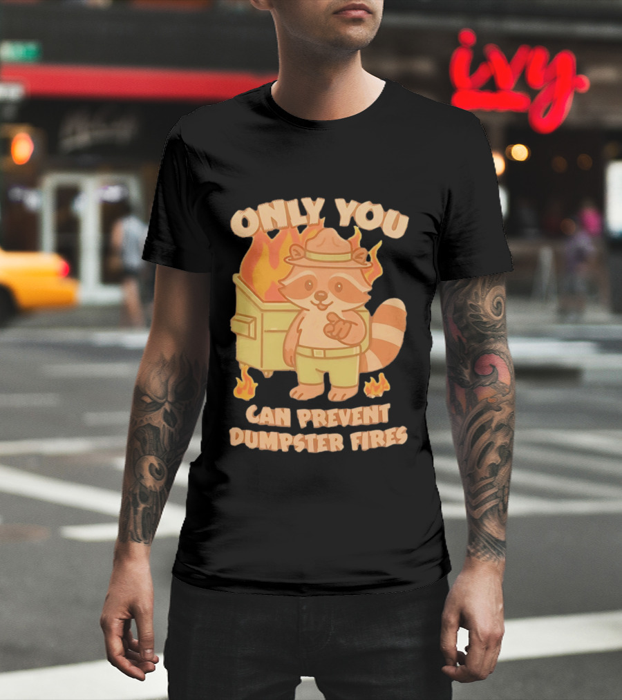 Only You Can Prevent Dumpster Fires Raccoon Fire Safety Humor T-Shirt