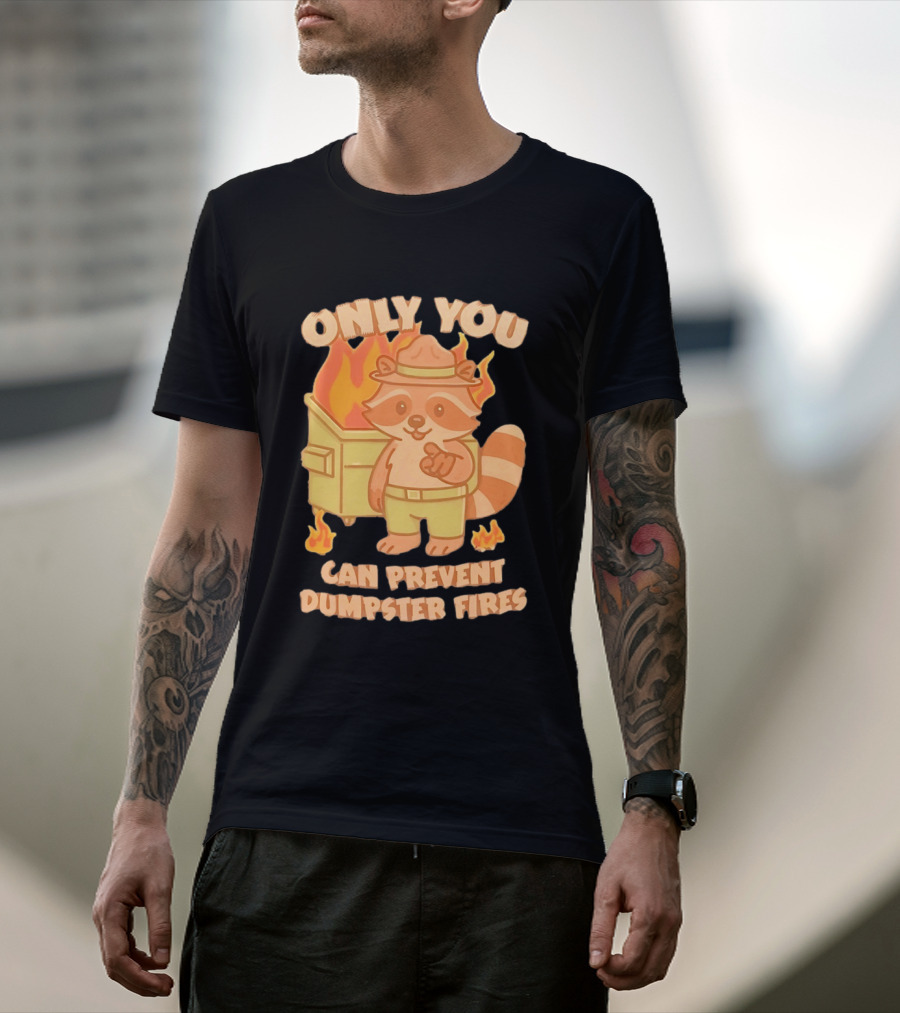 Only You Can Prevent Dumpster Fires Raccoon Fire Safety Humor T-Shirt