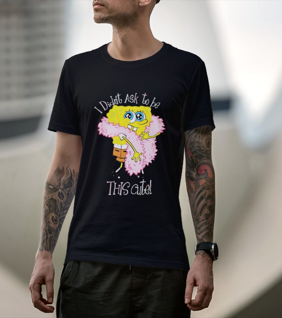 I Didn't Ask To Be This Cute SquarePants Wearing Pink Shawl T-Shirt
