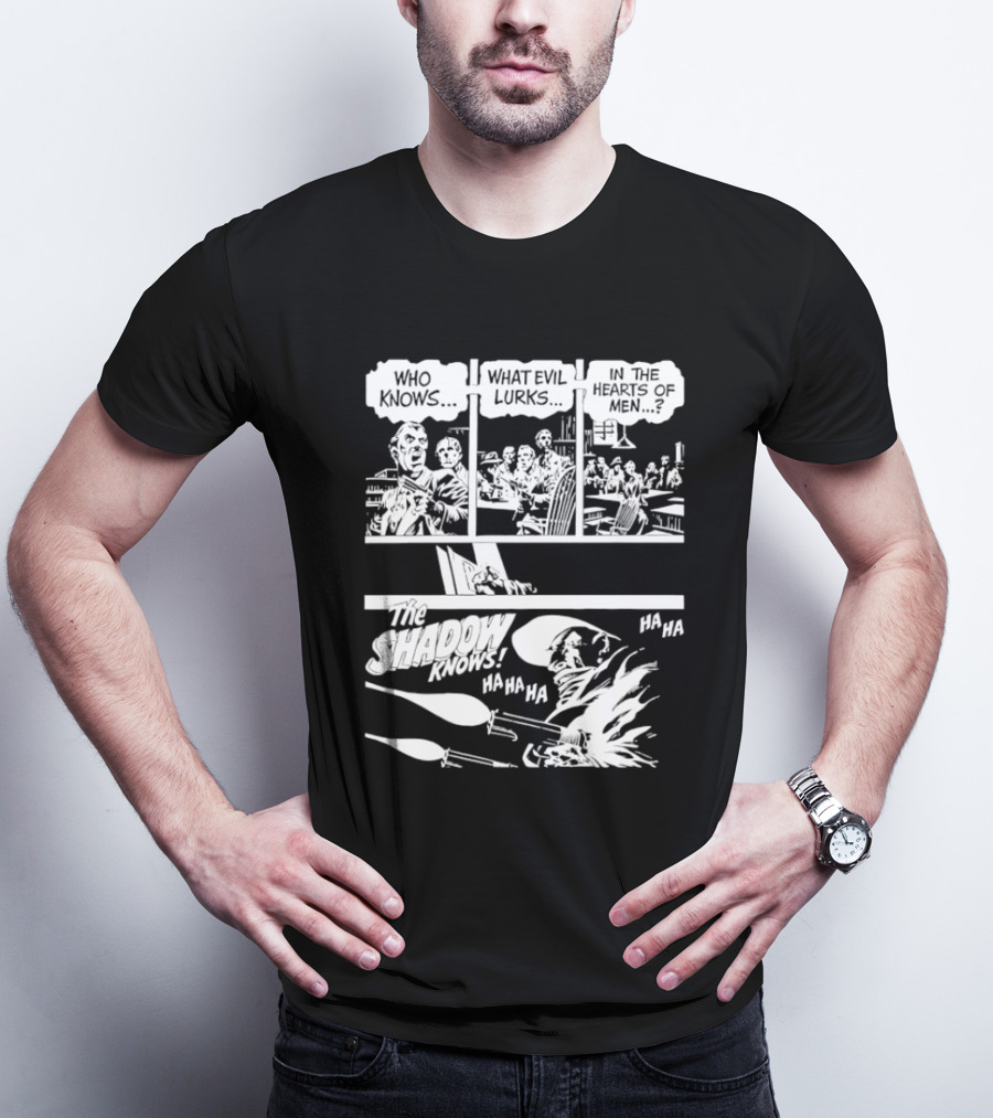 The Shadow Knows Ha Ha Ha Who Knows What Evil Lurks In The Hearts Of Men T-Shirt