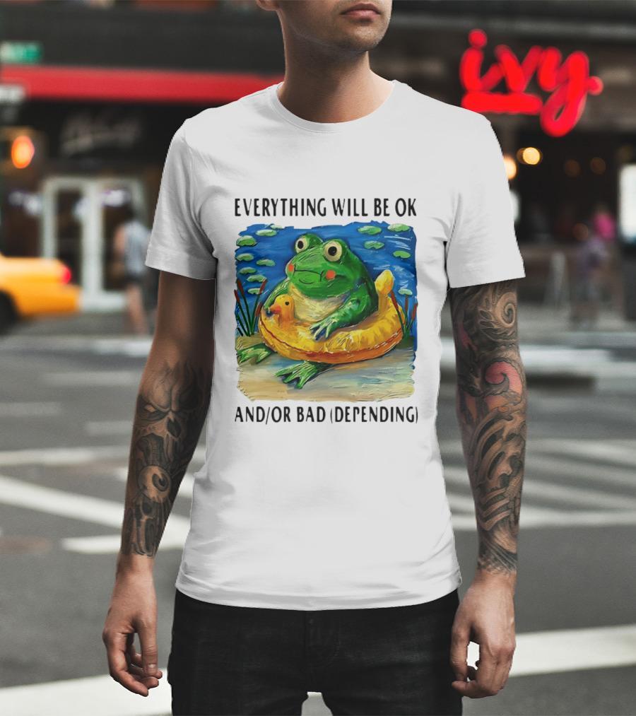 Everything Will Be Ok And/or Bad (depending) Frog T-Shirt