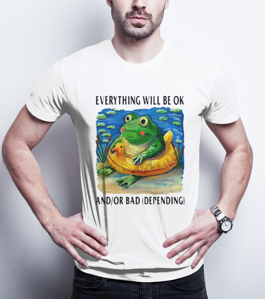 Everything Will Be Ok And/or Bad (depending) Frog T-Shirt