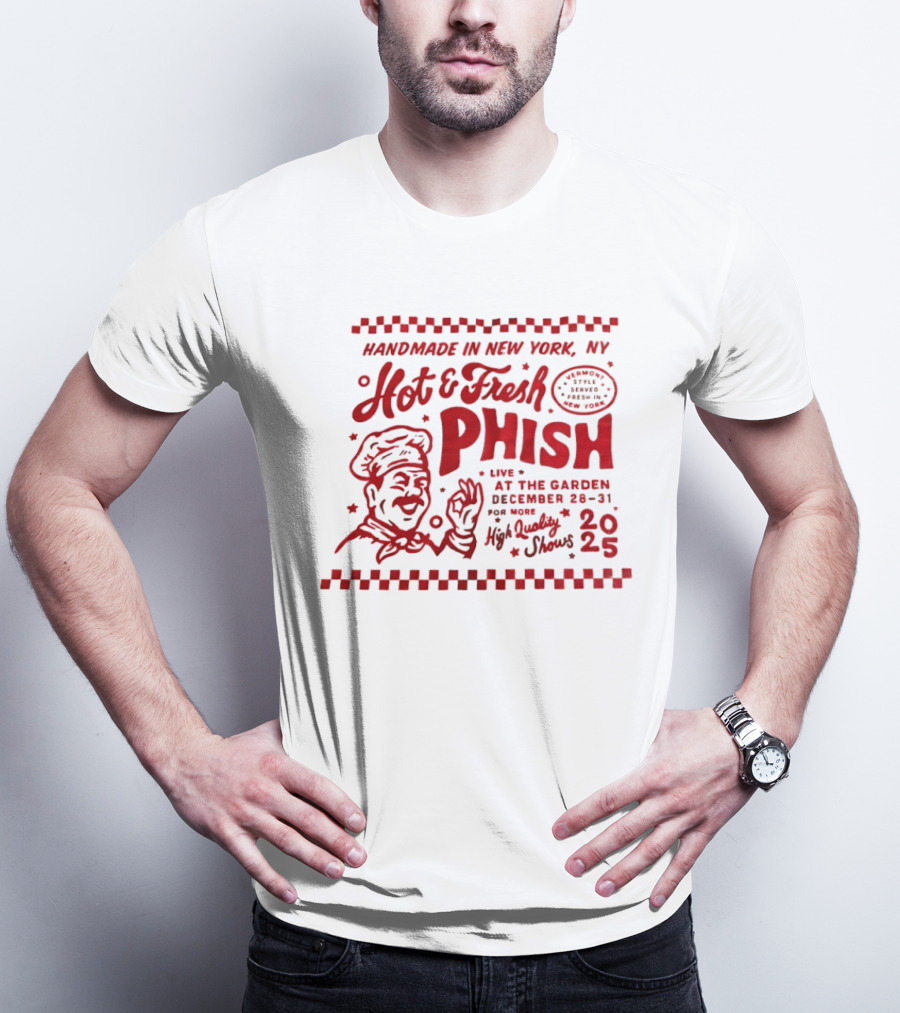 Handmade In New York Hot And Fresh Phish Live At The Garden December 28 31 New Year's Eve 2025 T-Shirt