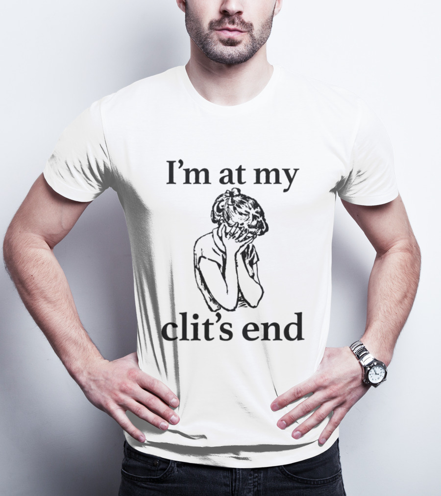 I'm At My Clit's End Phrase With Distressed Figure T-Shirt