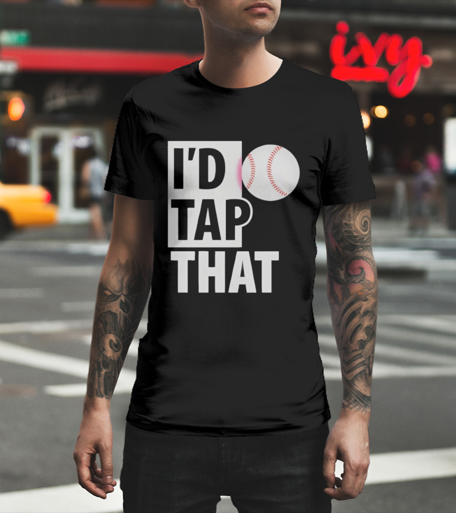 I'd Tap That Funny Baseball Humor T-Shirt