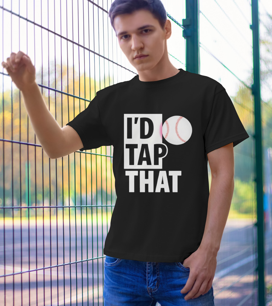 I'd Tap That Funny Baseball Humor T-Shirt