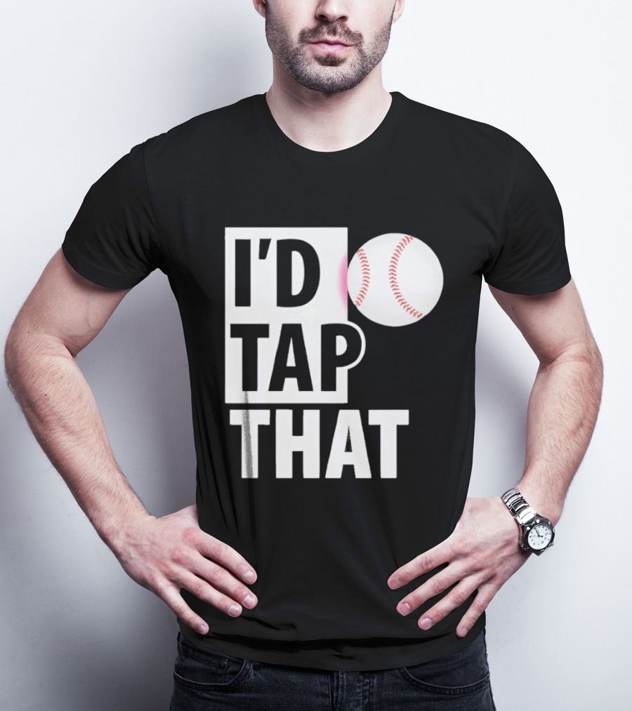 I'd Tap That Funny Baseball Humor T-Shirt