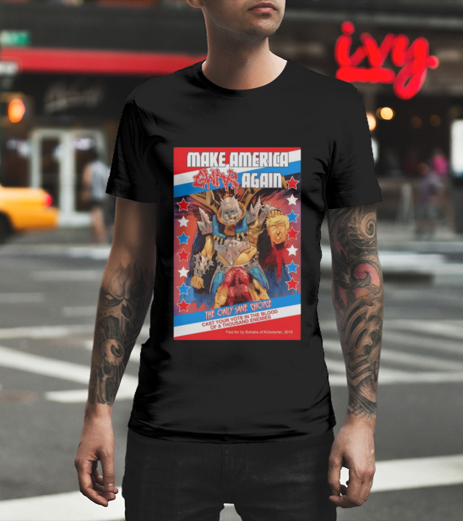 Make America GWAR Again Orgasmageddon Holding Trump Head The Only Sane Choice Cast Your Vote In The Blood Of A Thousand Enemies 2016 T-Shirt
