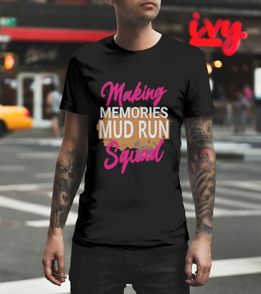 Making Memories Mud Run Squad Fun Adventure Team T-Shirt
