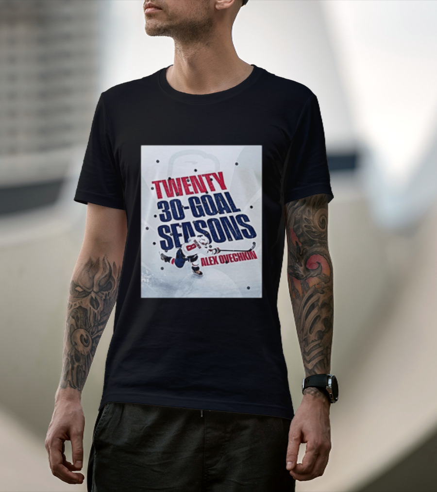 Twenty 30 Goal Seasons Alex Ovechkin Washington Capitals Hockey Player T-Shirt