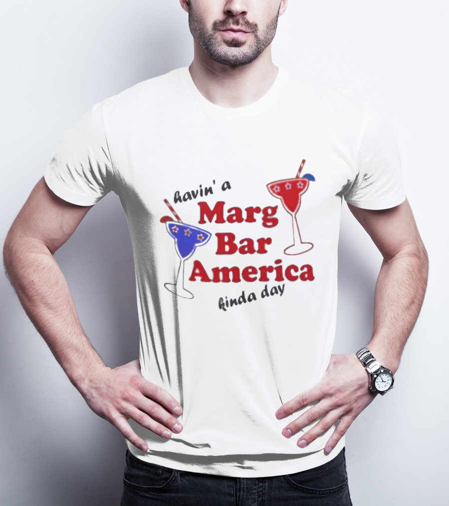 Havin' A Marg Bar America Kinda Day Margarita Drinks T-Shirt