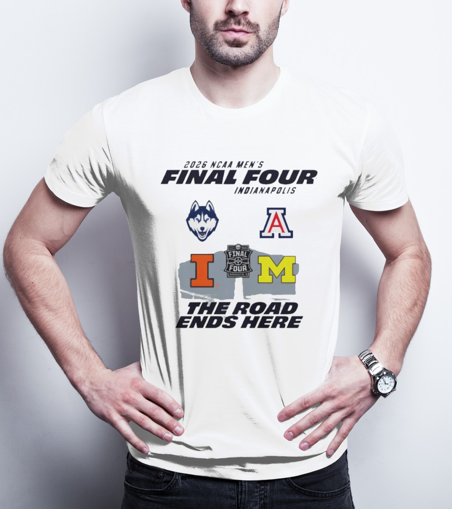 2026 NCAA Men's Final Four Indianapolis Illinois Huskies Michigan Arizona Basketball The Road Ends Here T-Shirt