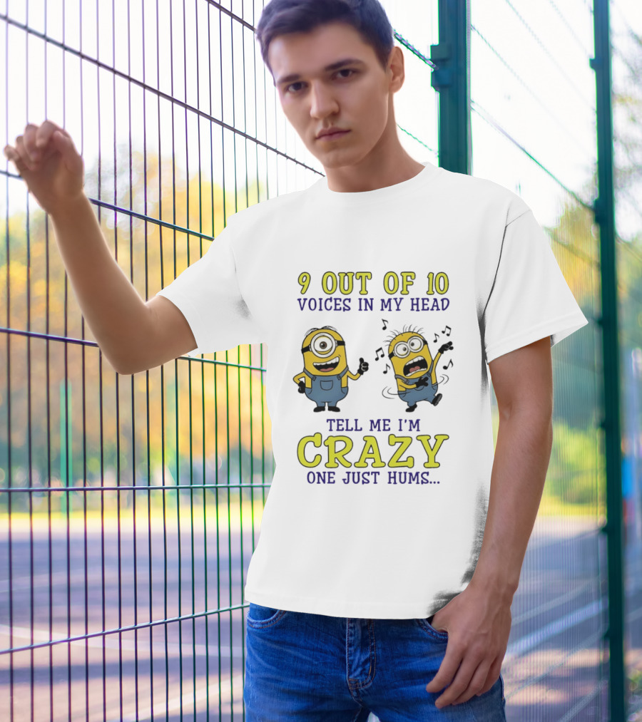 9 Out Of 10 Voices In My Head Tell Me I'm Crazy One Just Hums Minions T-Shirt