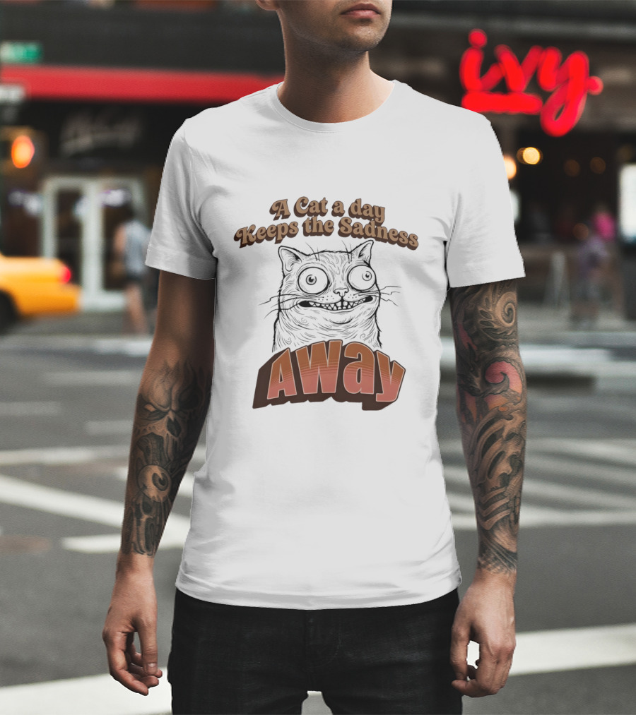 A Cat A Day Keeps The Sadness Away Funny Ugly Cat T-Shirt
