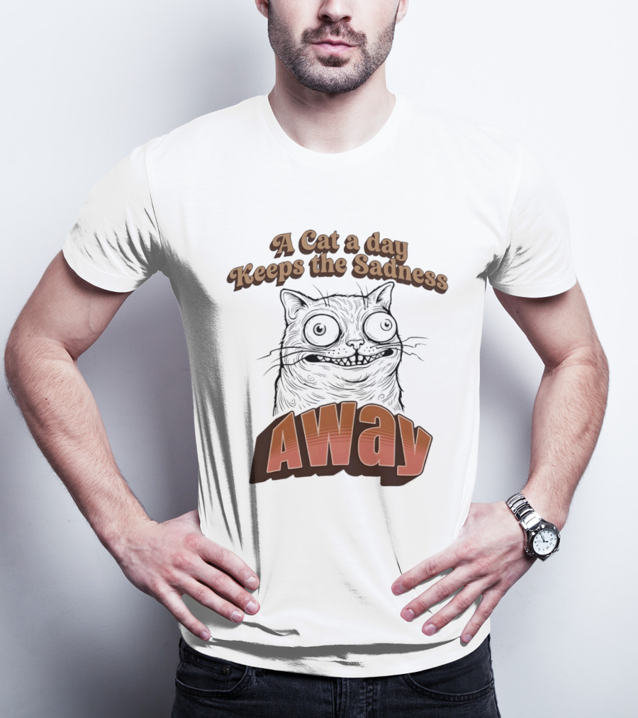 A Cat A Day Keeps The Sadness Away Funny Ugly Cat T-Shirt