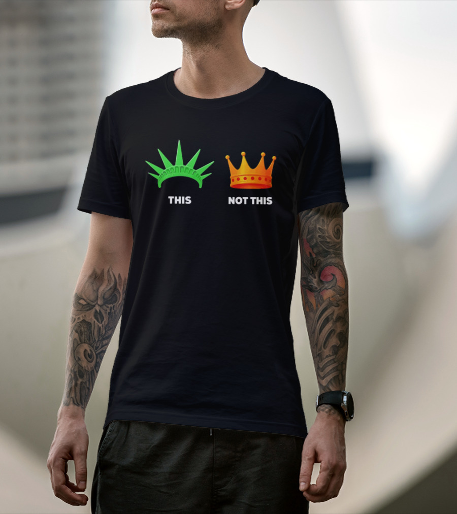 This Not This Liberty Crown No Kings T-Shirt