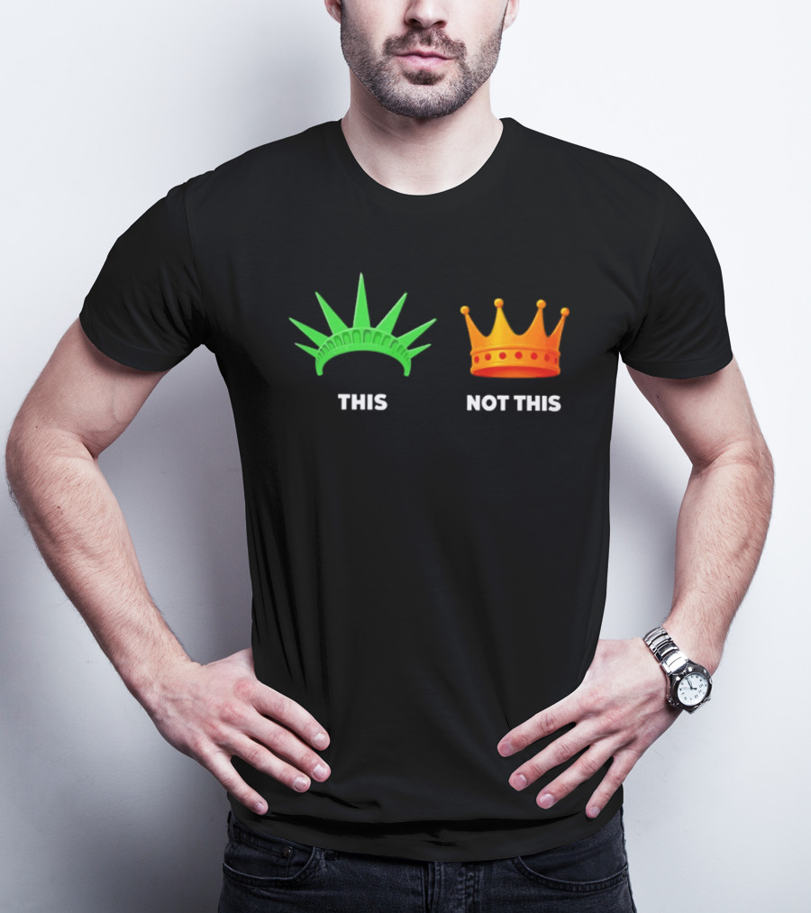 This Not This Liberty Crown No Kings T-Shirt