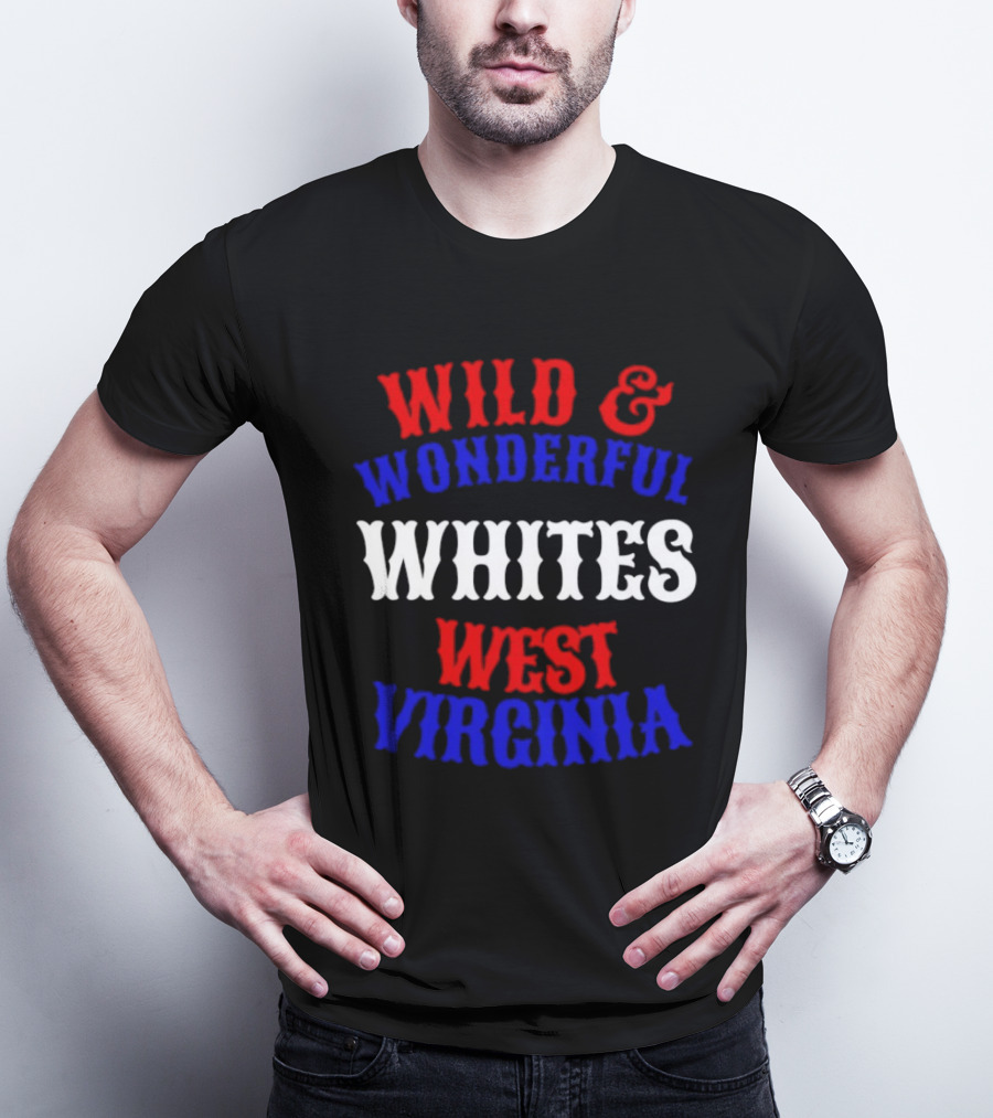 Wild And Wonderful Whites West Virginia T-Shirt