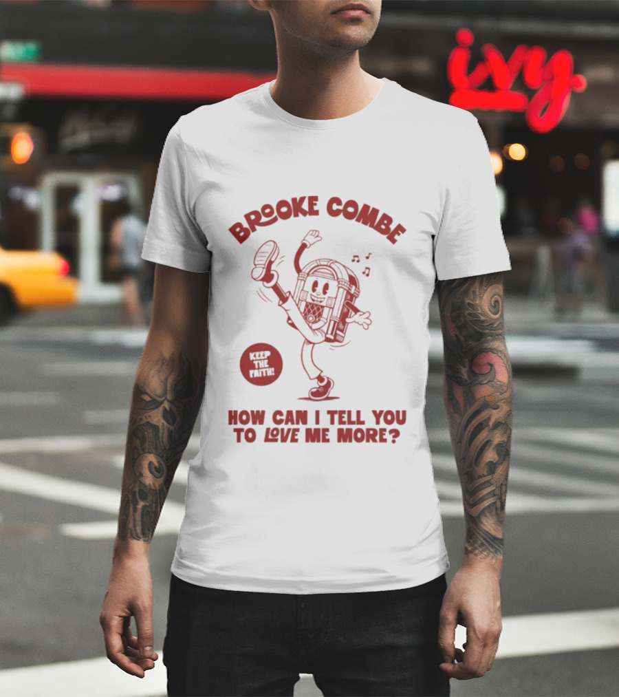 Brooke Combe Keep The Faith How Can I Tell You To Love Me More Jukebox T-Shirt