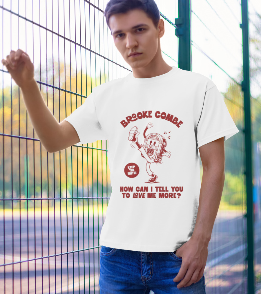 Brooke Combe Keep The Faith How Can I Tell You To Love Me More Jukebox T-Shirt