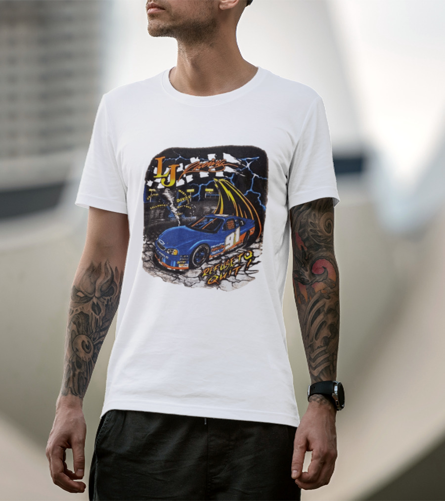 LJ Racing 91 Refuse To Quit NASCAR Daytona Talladega Dover T-Shirt