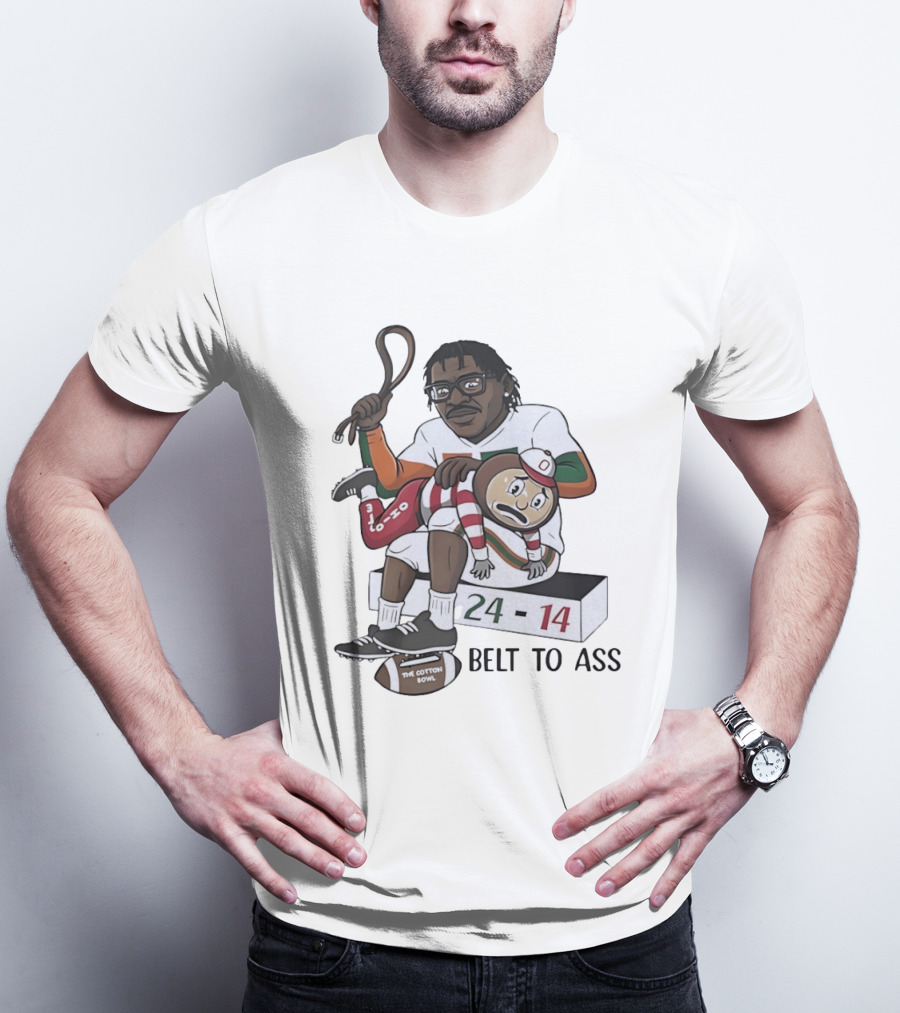 Miami Hurricanes Cotton Bowl 24 14 Victory Over Ohio State Buckeyes Belt To Ass T-Shirt