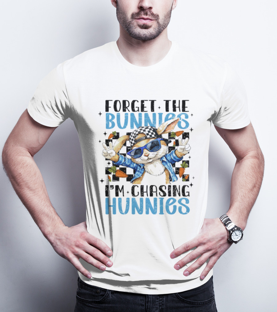 Forget The Bunnies I'm Chasing Hunnies Easter Day 2026 T-Shirt