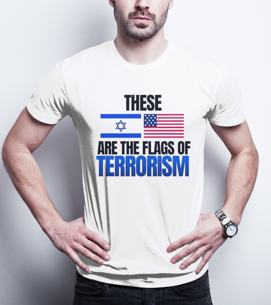 These Are The Flags Of Terrorism Israel X USA Flags T-Shirt