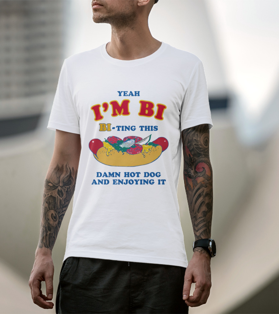 Yeah I'm Bi BI Ting This Damn Hot Dog And Enjoying It T-Shirt