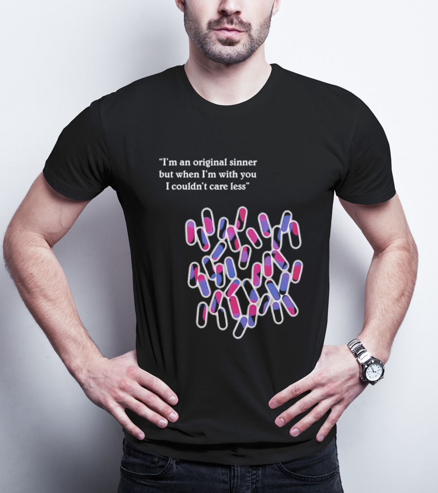I'm An Original Sinner But When I'm With You I Couldn't Care Less Pills T-Shirt