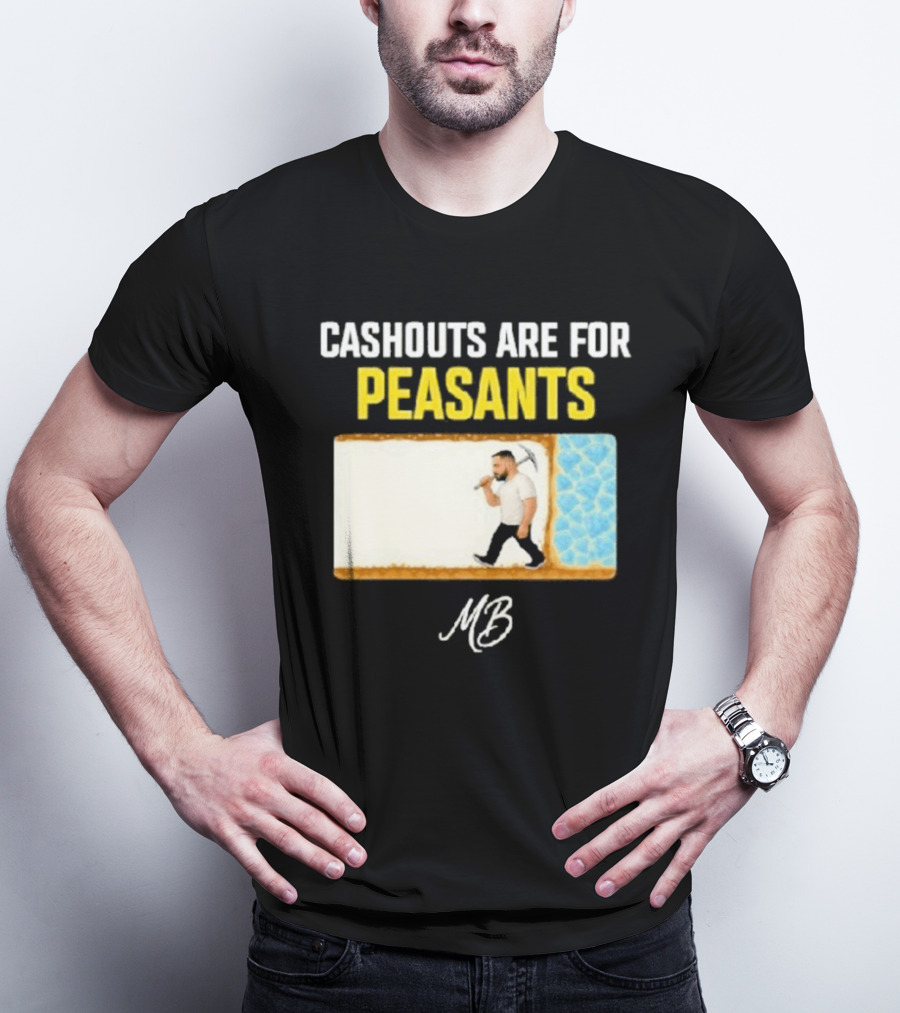 Cashouts Are For Peasants Walking Man MB T-Shirt