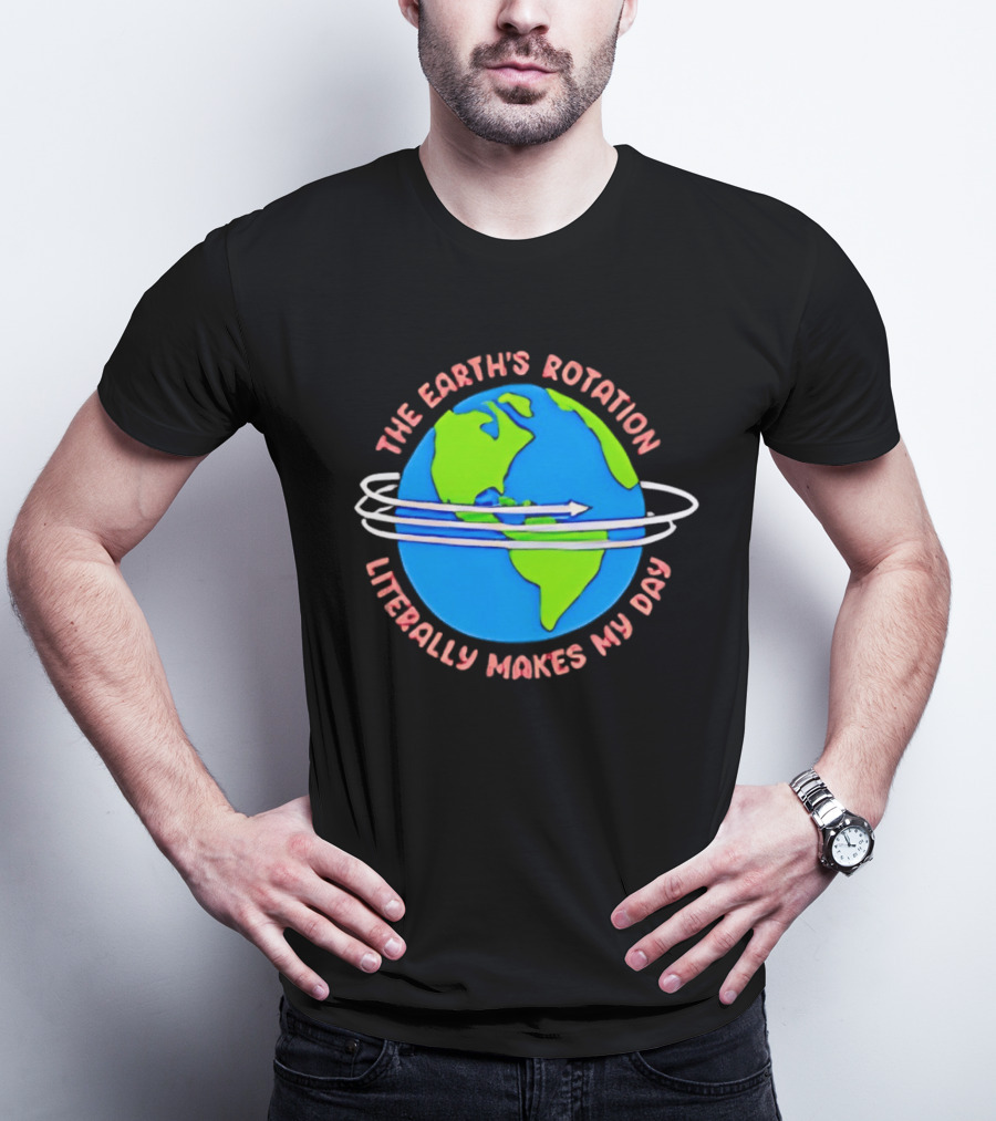 The Earth's Rotation Literally Makes My Day Blue Green Globe With Arrows T-Shirt