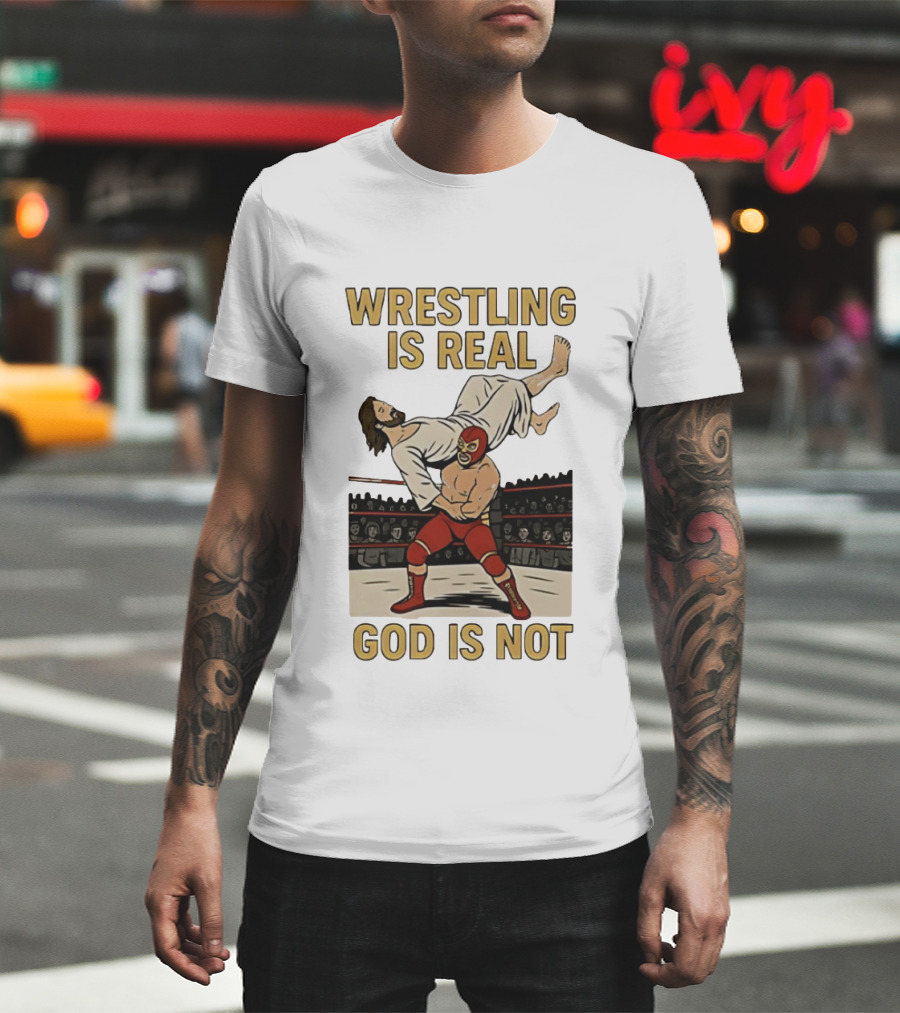 Wrestling Is Real God Is Not Jesus In Wrestling Ring T-Shirt
